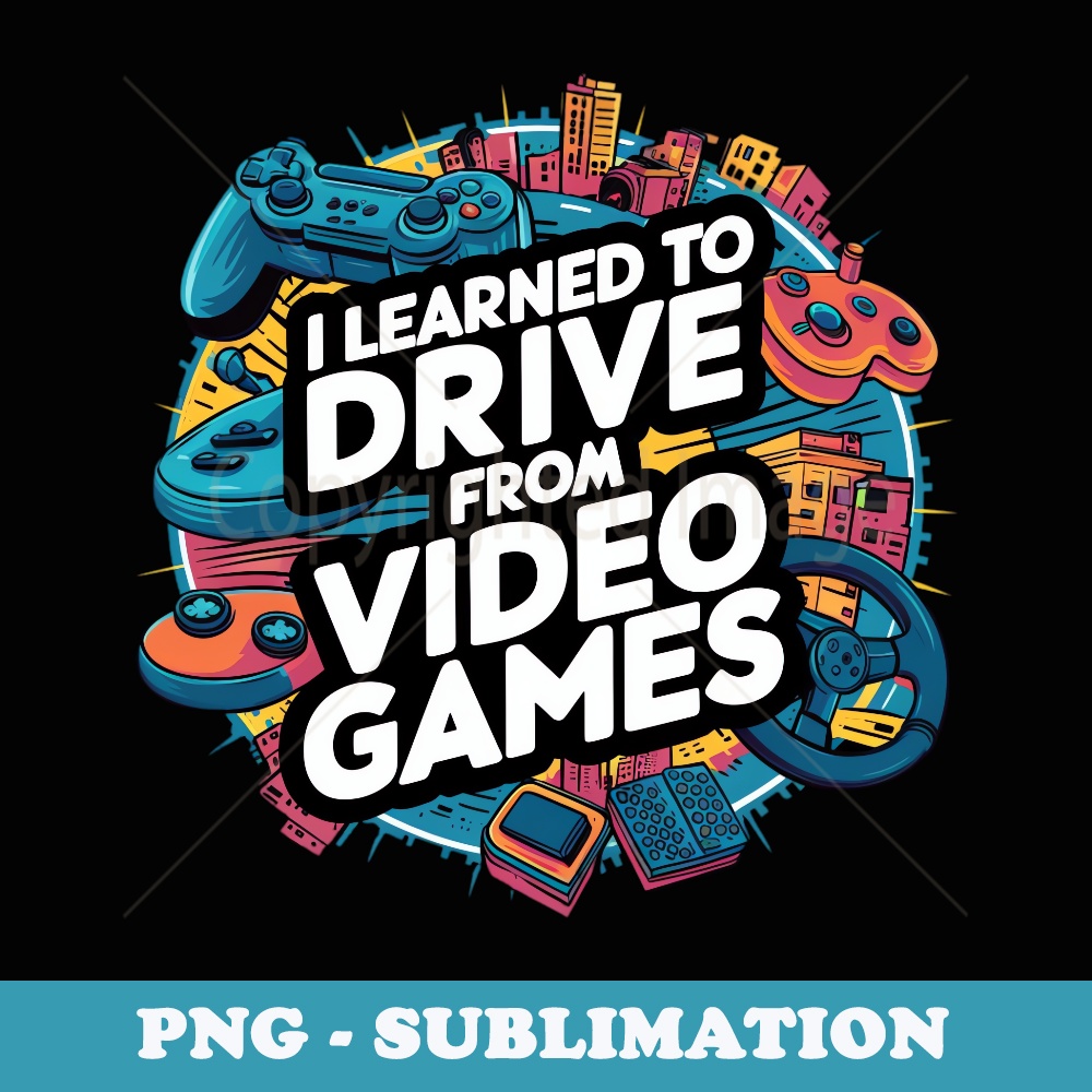 I Learned To Drive From Video Games Cool Gamer Driver Father | Inspire ...