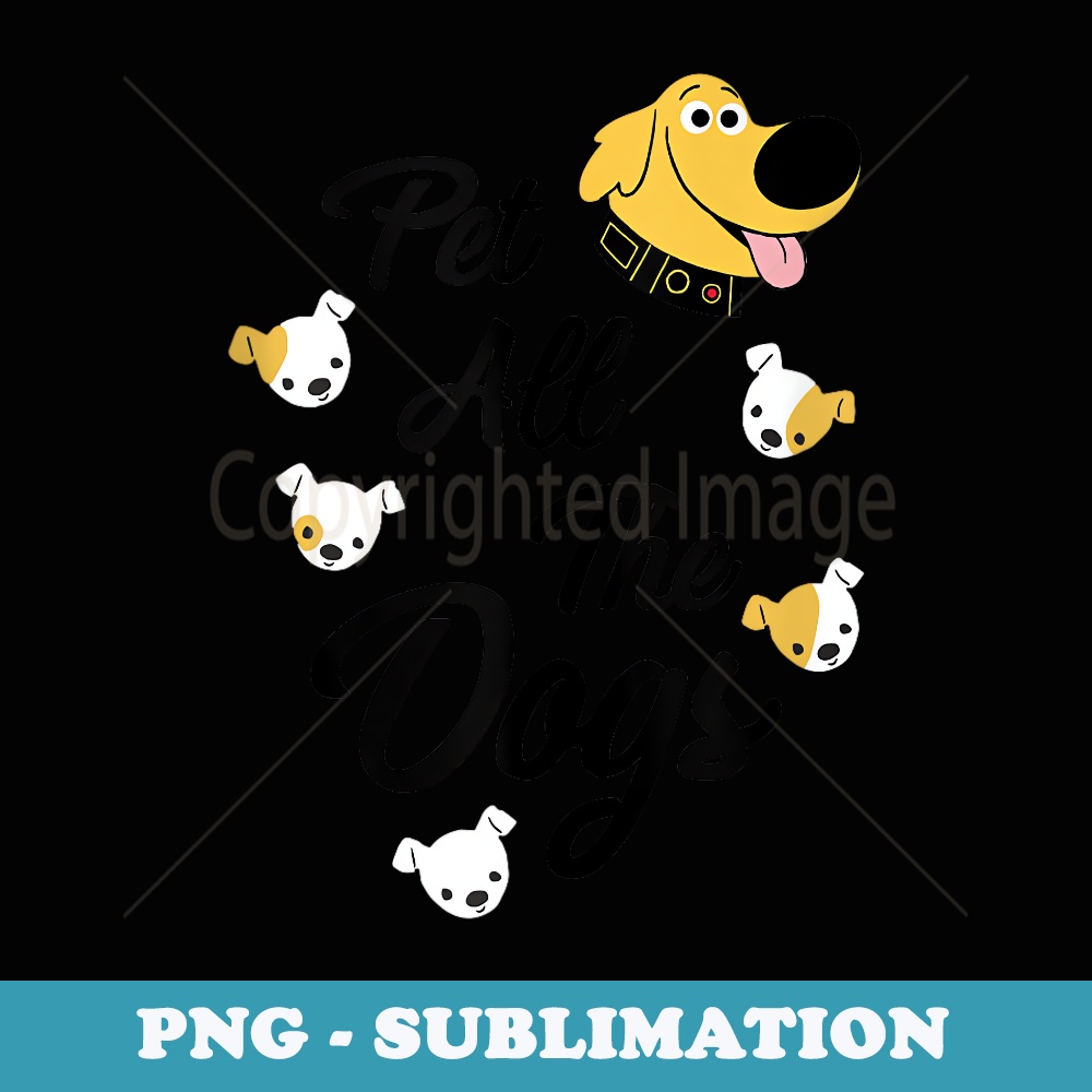 Disney Pixar UP Dug I Pet All The Dogs - Premium PNG Sublima | Inspire ...