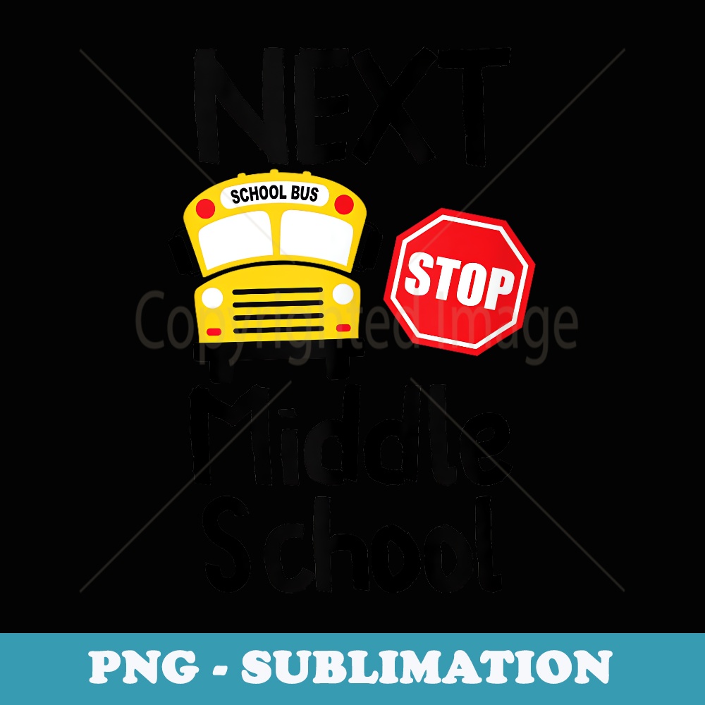 Next Stop Middle School Bus School Back To Classes 2024 - Un | Inspire ...