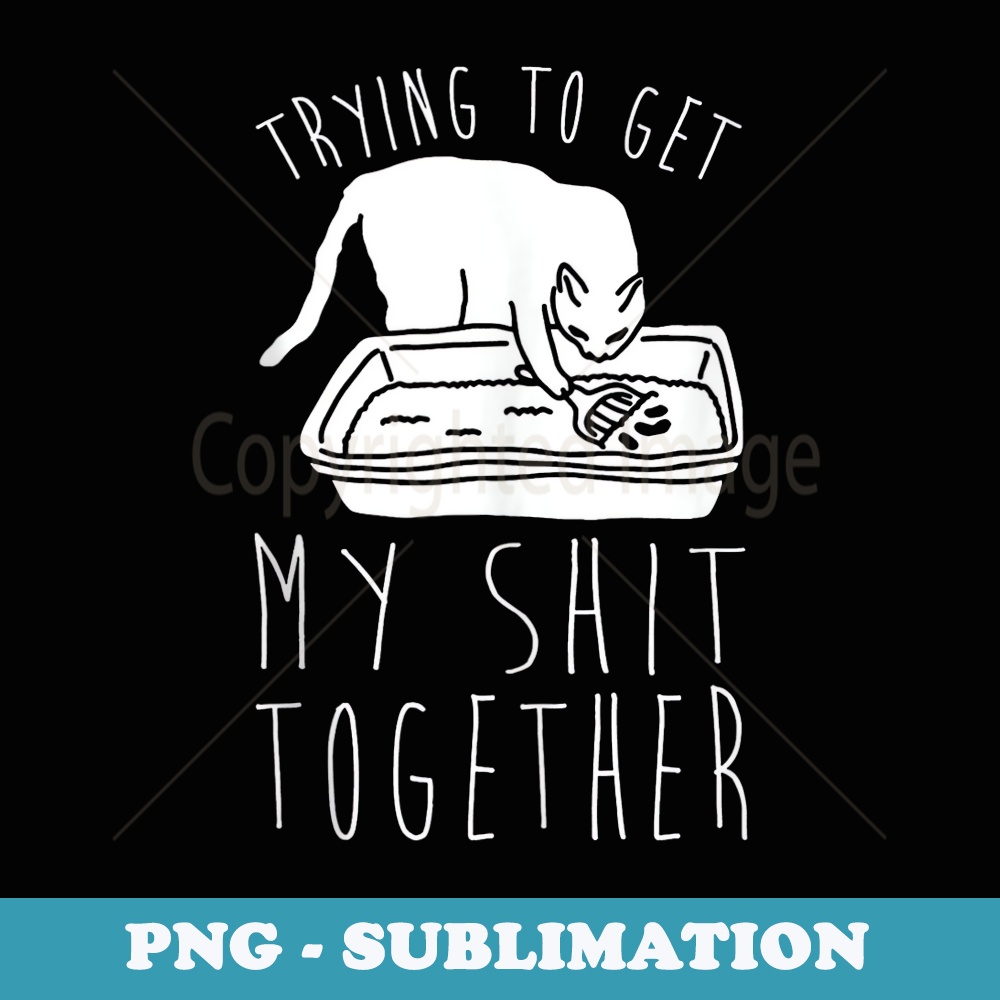 Trying to Get My Shit Together - Aesthetic Sublimation Digit | Inspire ...