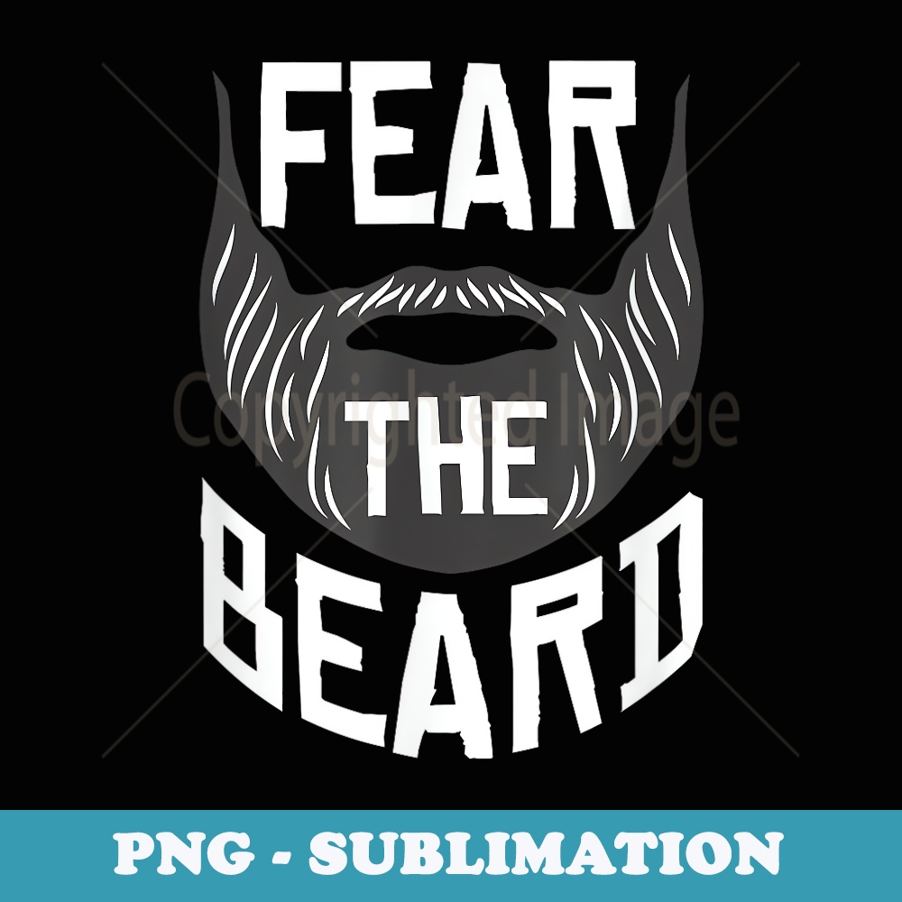 Fear The Beards Beard Facial Hair - Premium PNG Sublimation | Inspire Uplift