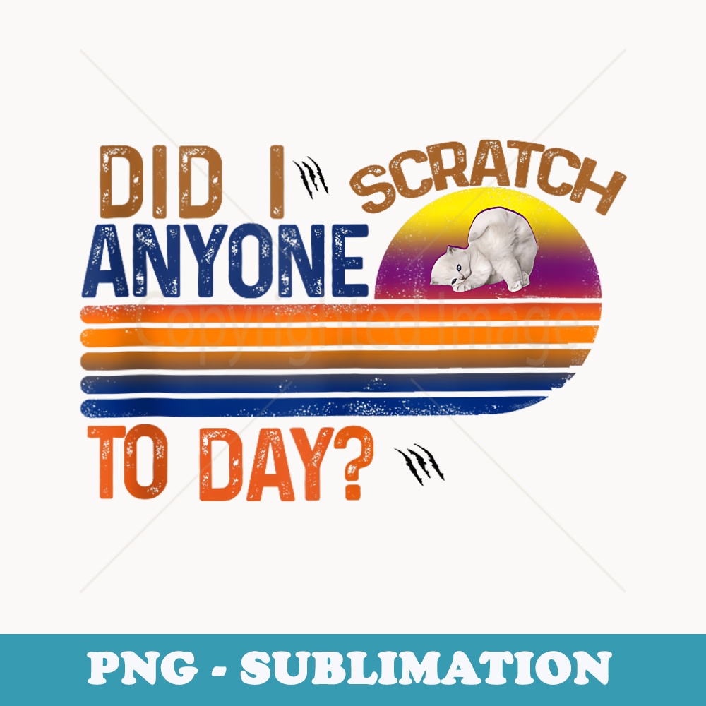 my Cat asked me did I Scratched Anyone Today - Trendy Sublim | Inspire ...