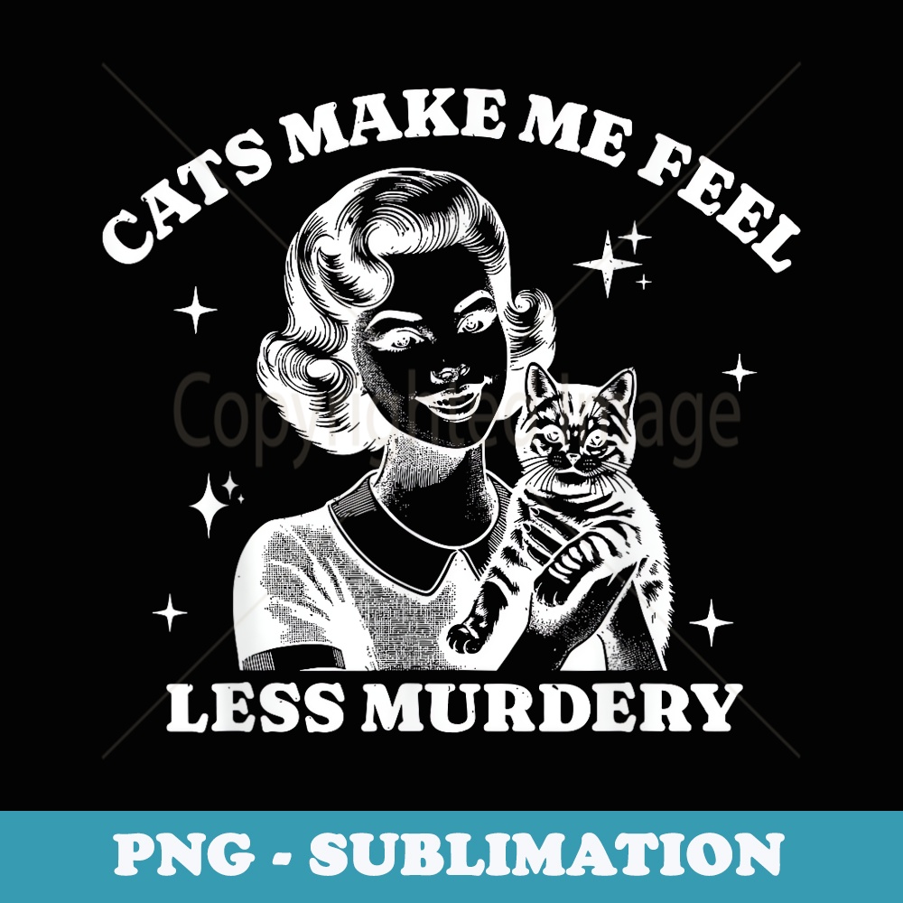 Cats Make Me Feel Less Murdery Funny Lady Cat Meme Cat Lover | Inspire ...