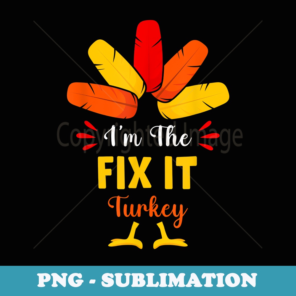 Im The Fix It Turkey Funny Fix It Thanksgiving Matching - PN | Inspire ...