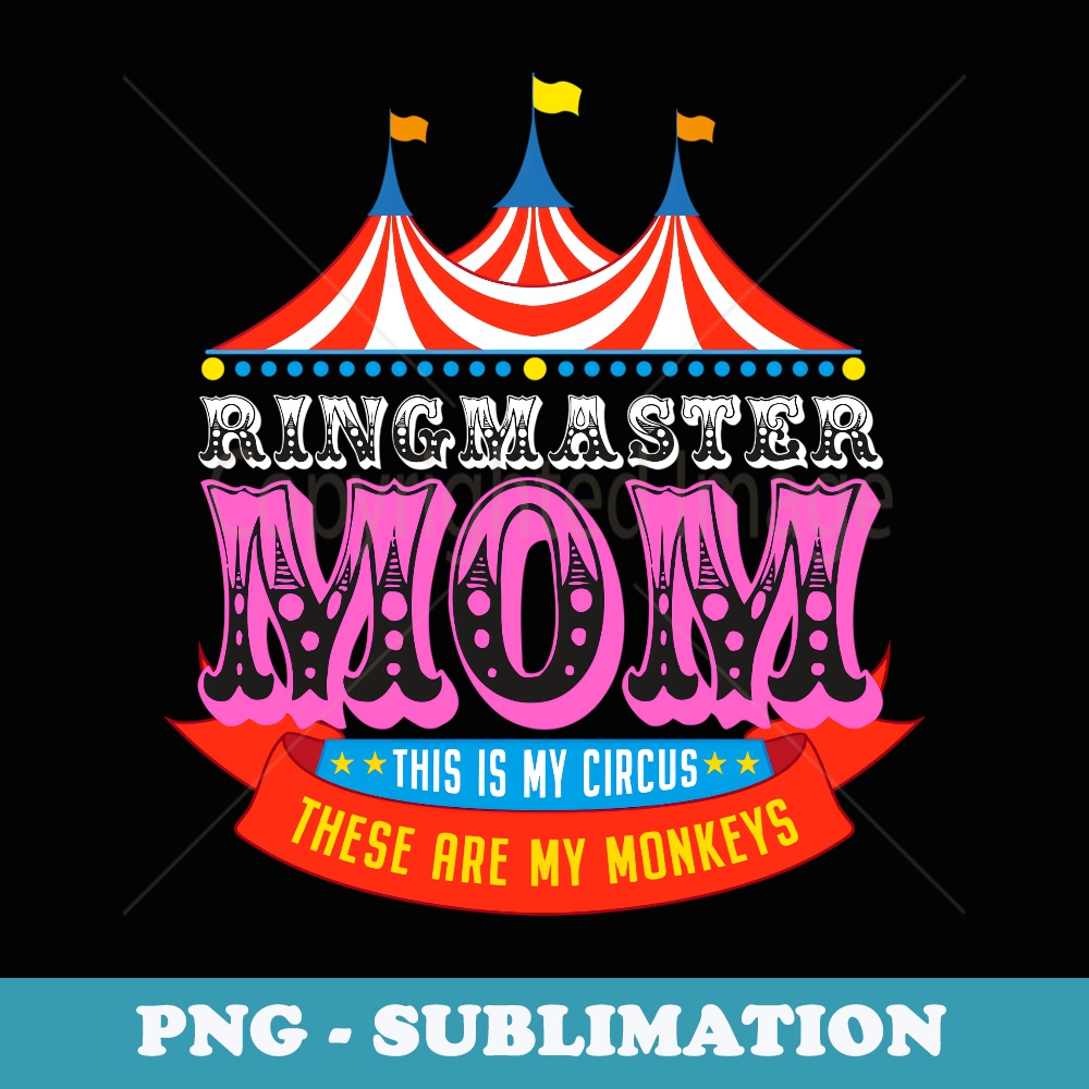 Ringmaster Mom This Is My Circus These Are My Monkeys - Inst | Inspire ...
