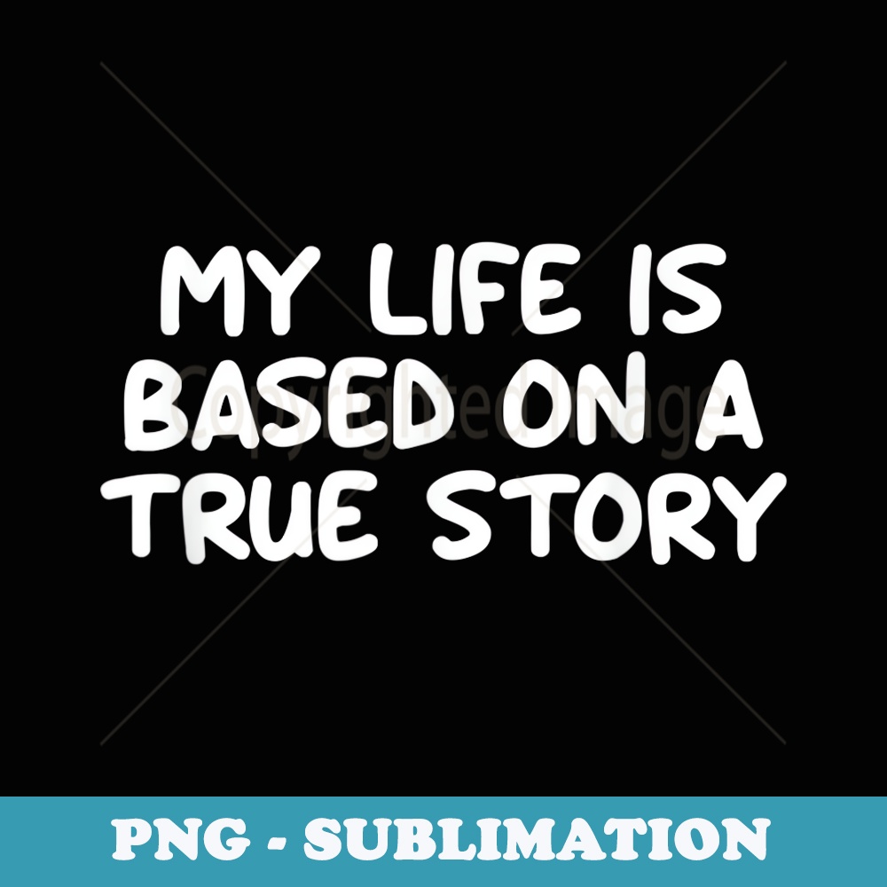 Funny, My Life Is Based On A True Story, Joke Sarcastic - Tr | Inspire ...