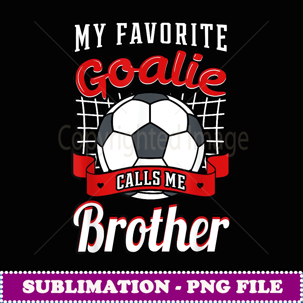 My Favorite Goalie Calls Me Brother Soccer Player Bro - Eleg | Inspire ...