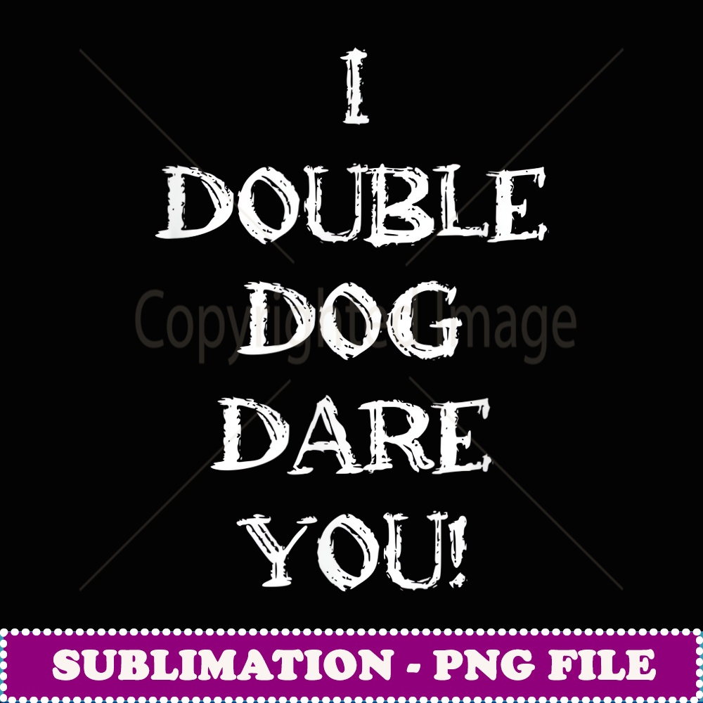 Funny Sarcastic Adult humor I double dog dare you quote - Vi - Inspire ...