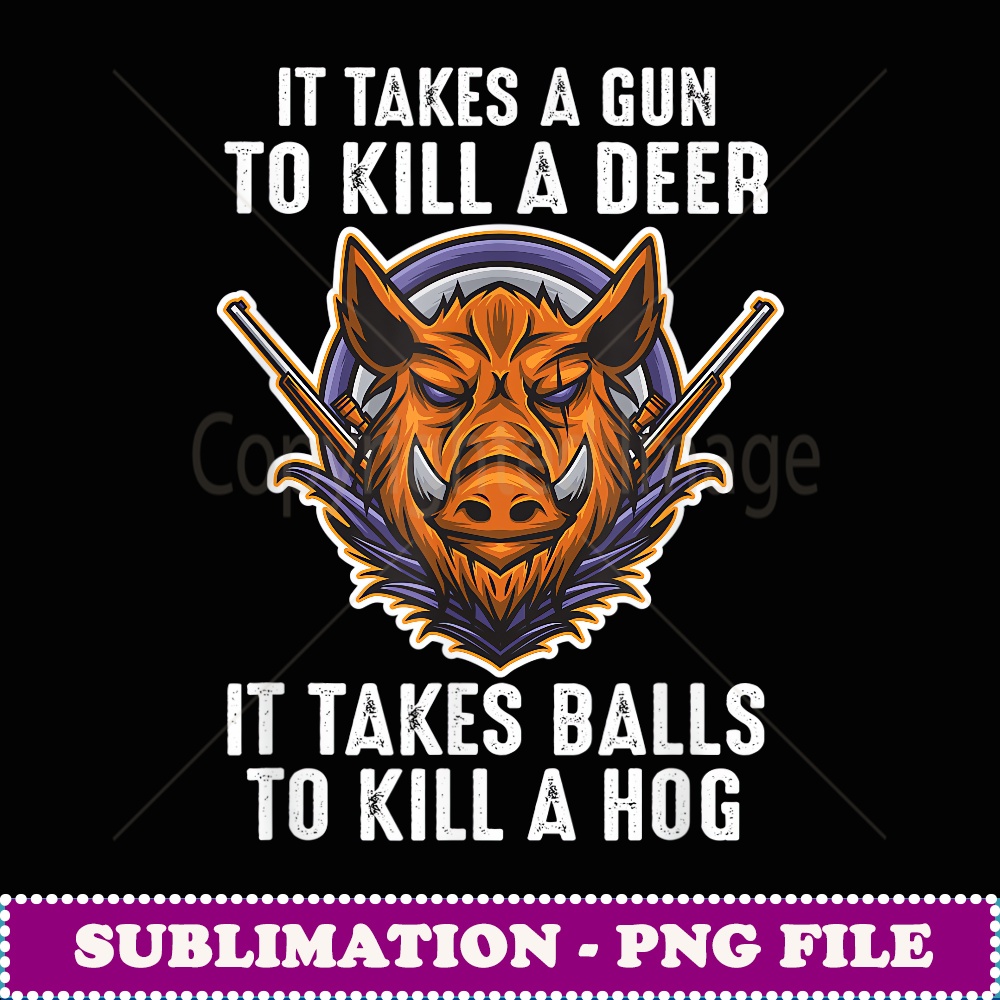 Hunting Hog Pig Sus Deer Hunting It takes balls Quote - Styl | Inspire ...