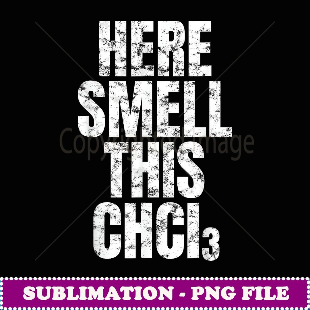 Fun With Chloroform Funny Here Smell This - PNG Sublimation | Inspire ...