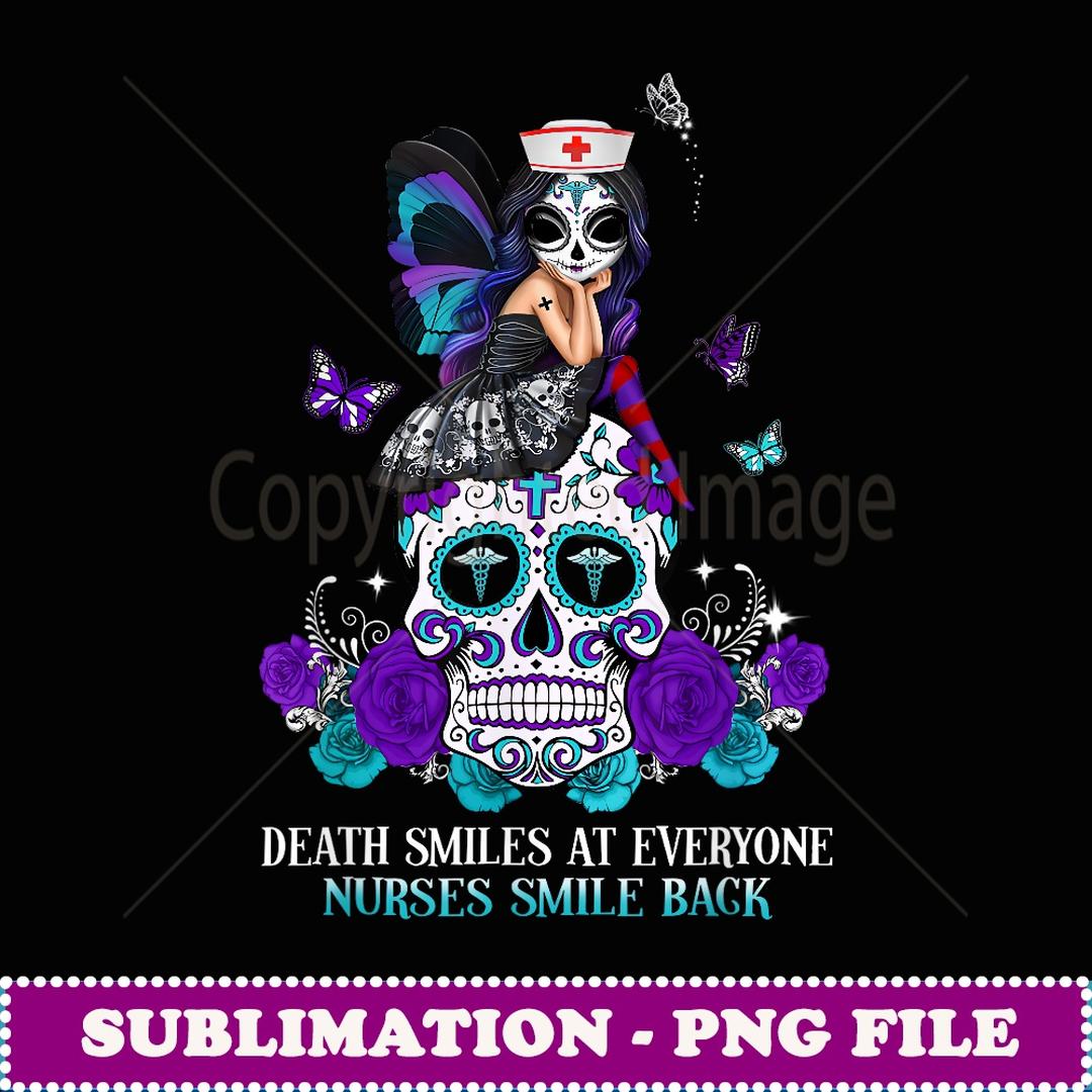 Death Smiles At Everyone Nurses Smile Back Sugar Skull Nurse | Inspire ...