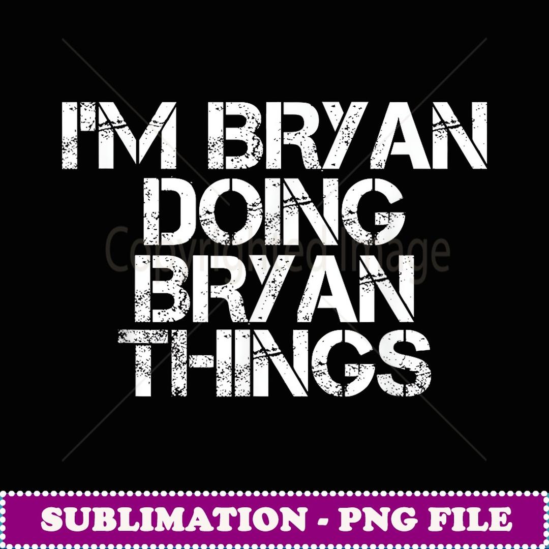 I'M BRYAN DOING BRYAN THINGS Funny Christmas Gift Idea - Uni | Inspire ...