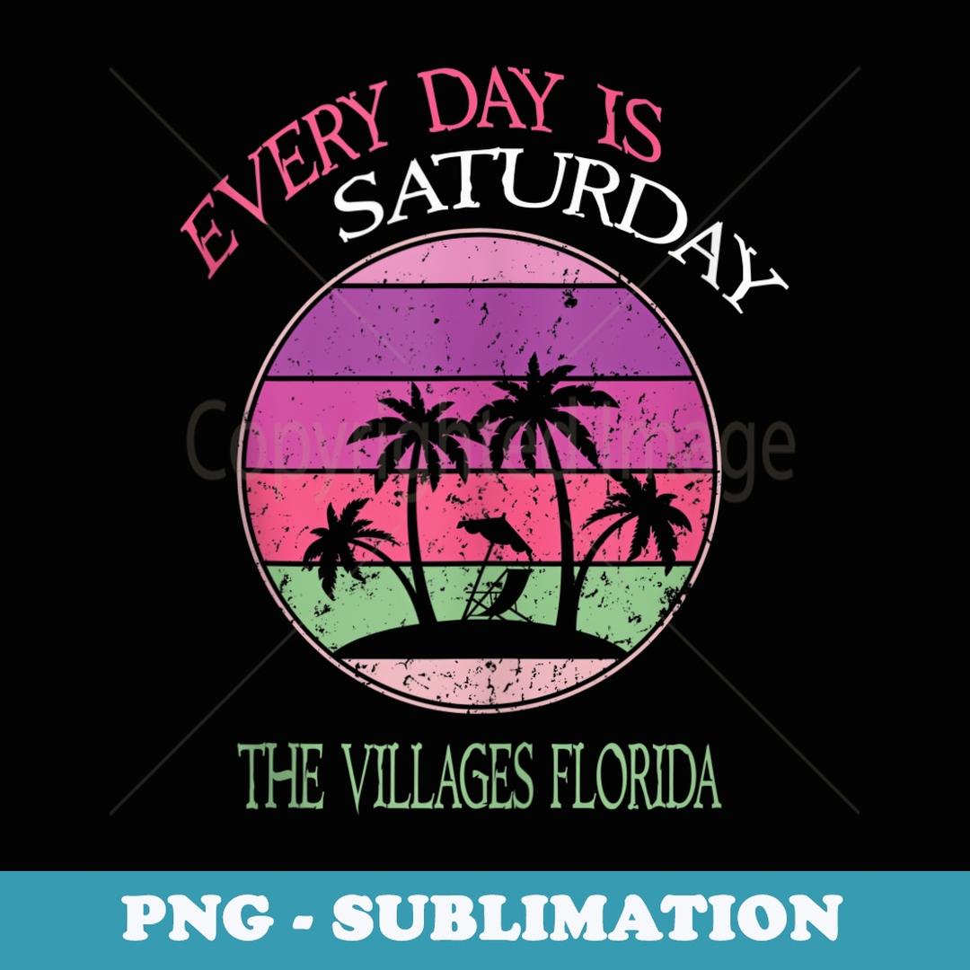 EVERY DAY IS SATURDAY THE VILLAGES FLORIDA - Exclusive Subli | Inspire ...
