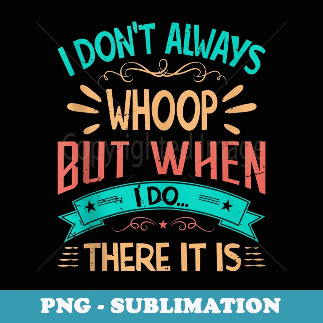 I Don't Always Whoop - But When I Do... There It Is | Inspire Uplift