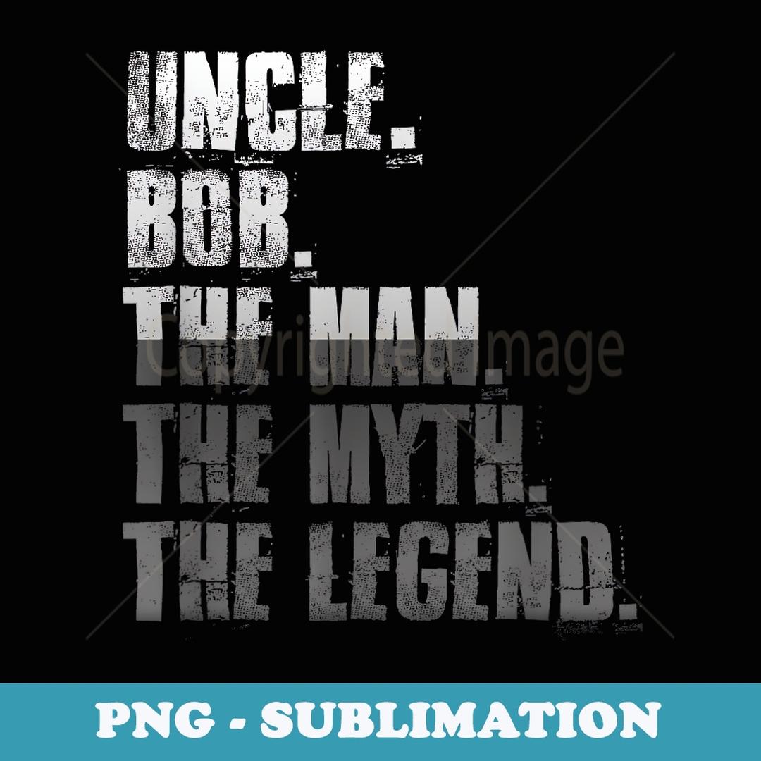 Uncle Bob The Man The Myth The Legend Funny Bob Sayings - Hi | Inspire ...
