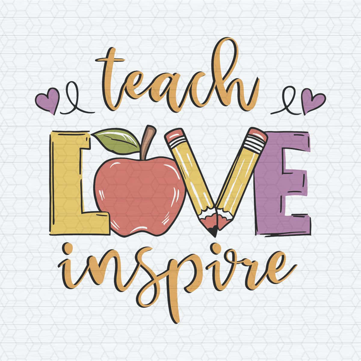 Teach Love Inspire Teacher Sublimation Designs Downloads | Inspire Uplift