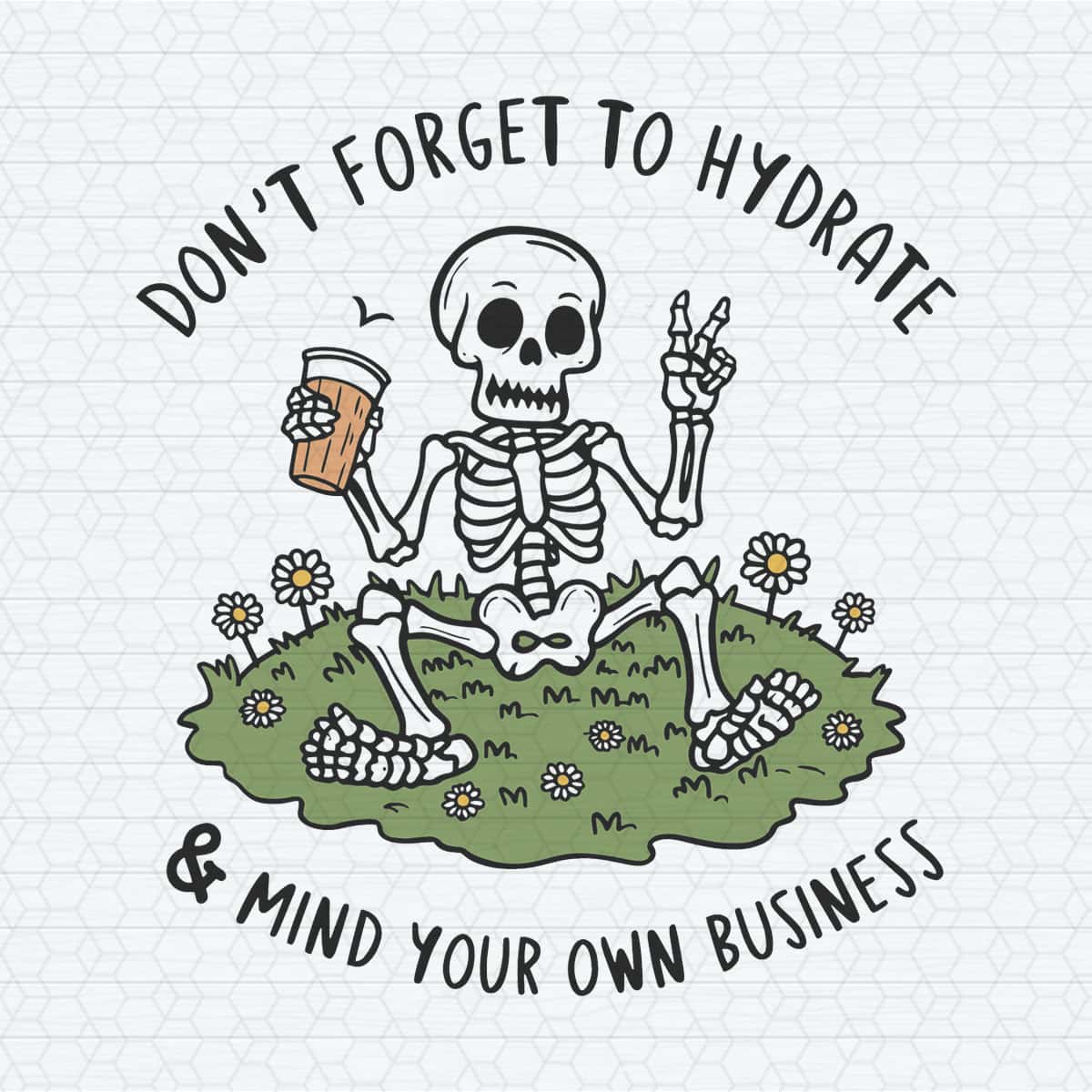 Dont Forget to Hydrate and Mind Your Business PNG | Inspire Uplift