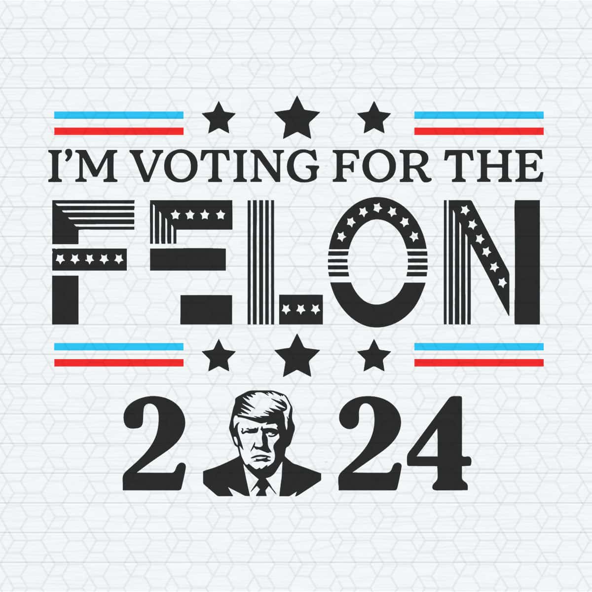 Donald Trump 2024 I'm Voting For The Felon SVG | Inspire Uplift