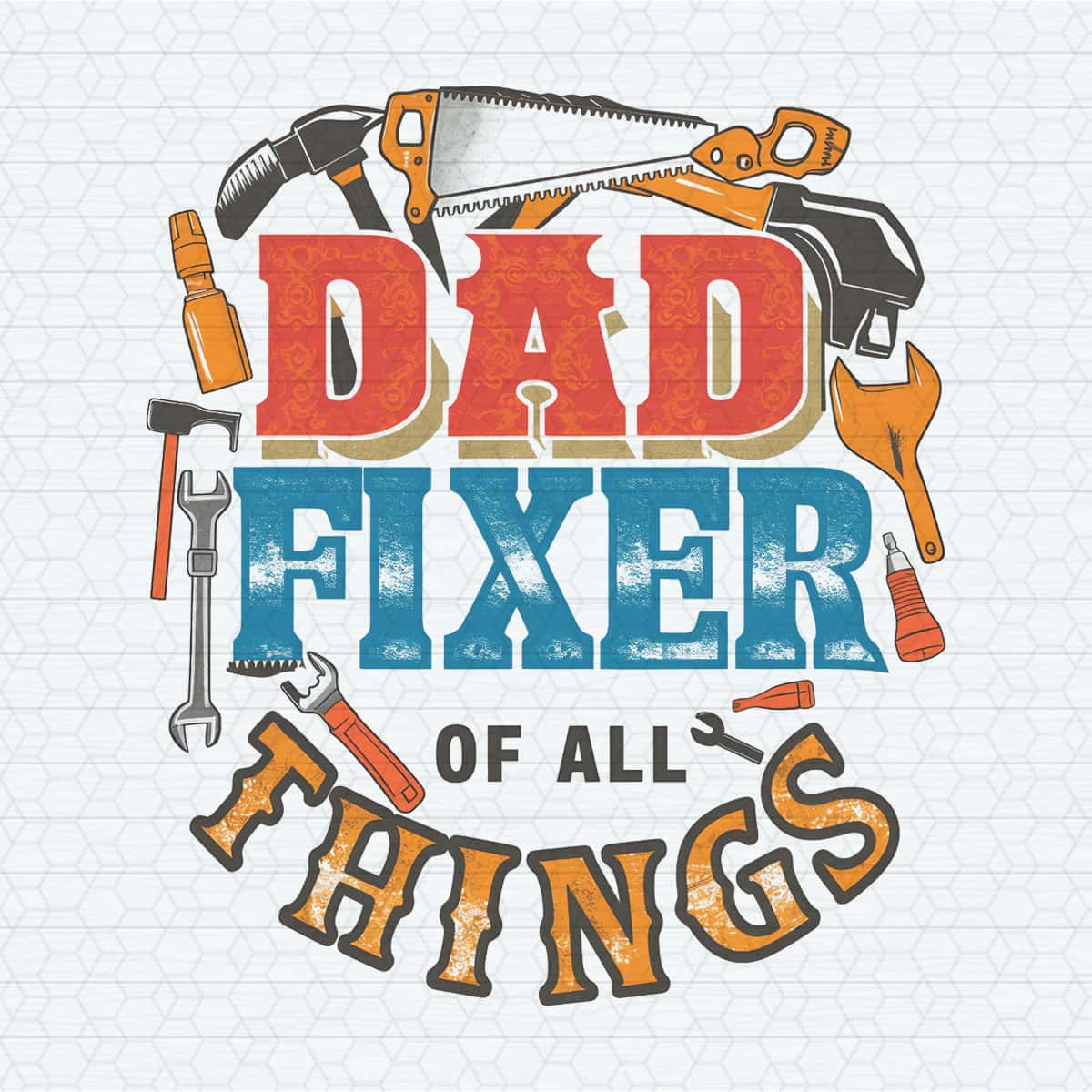 Dad Fixer Of All The Things Father Tool PNG | Inspire Uplift