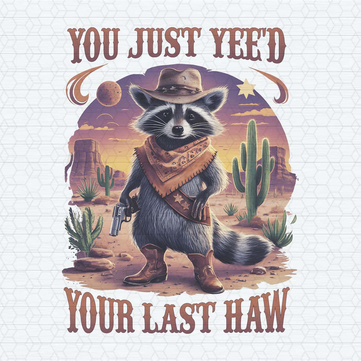 Raccoon You Just Yeed Your Last Haw PNG | Inspire Uplift