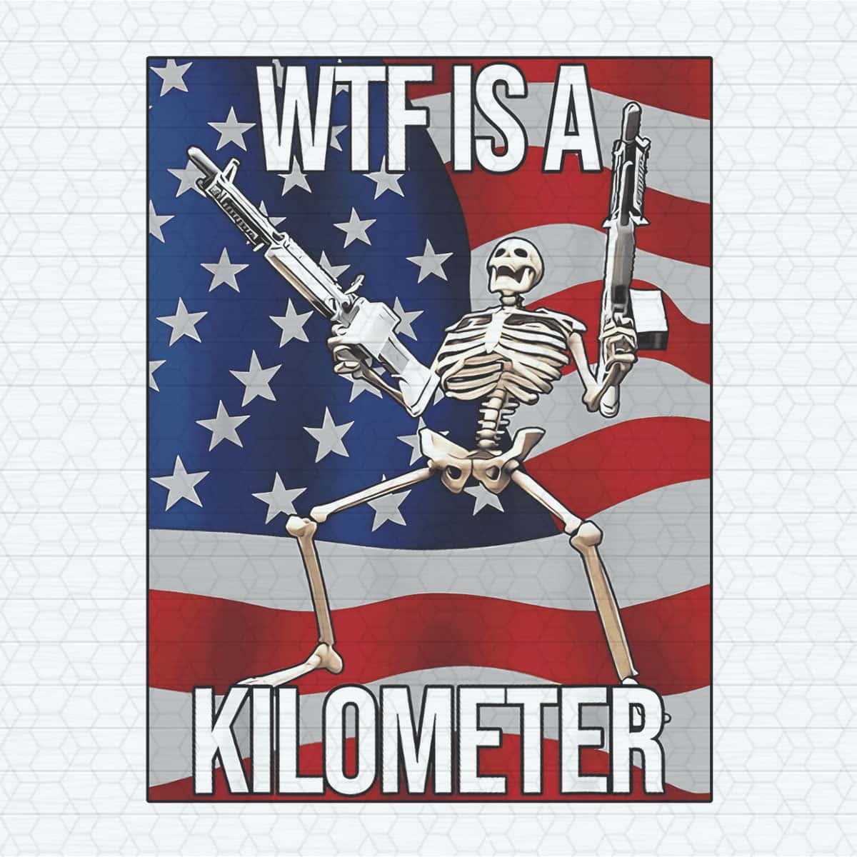 WTF Is A Kilometer Funny 4th Of July Skeleton PNG | Inspire Uplift