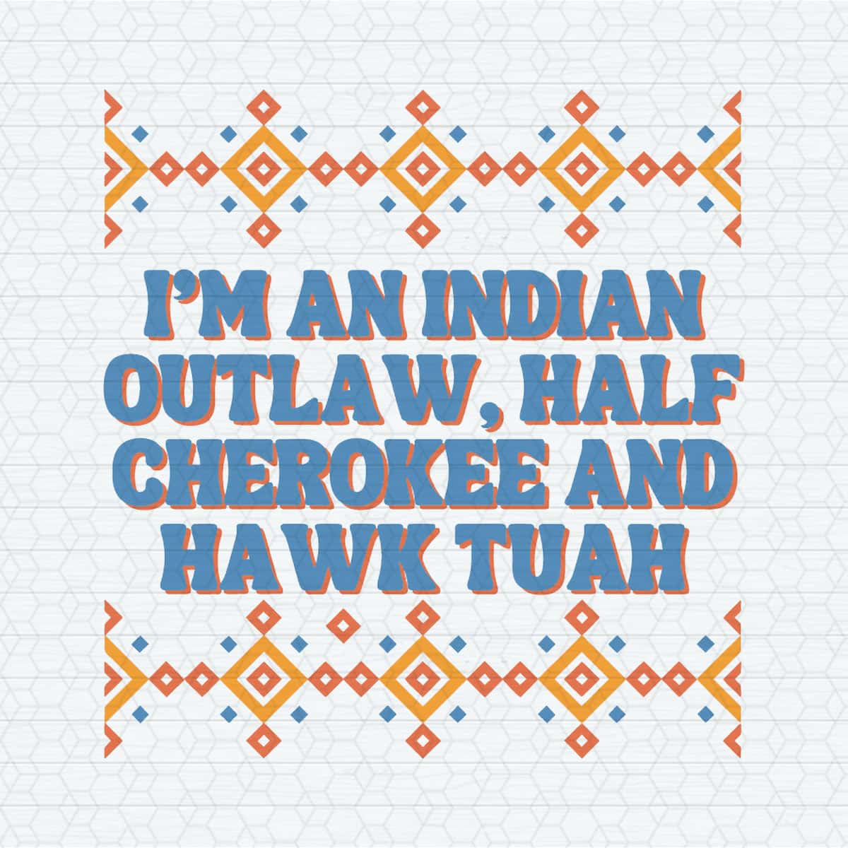 Indian Outlaw Half Cherokee And Hawk Tuah SVG | Inspire Uplift