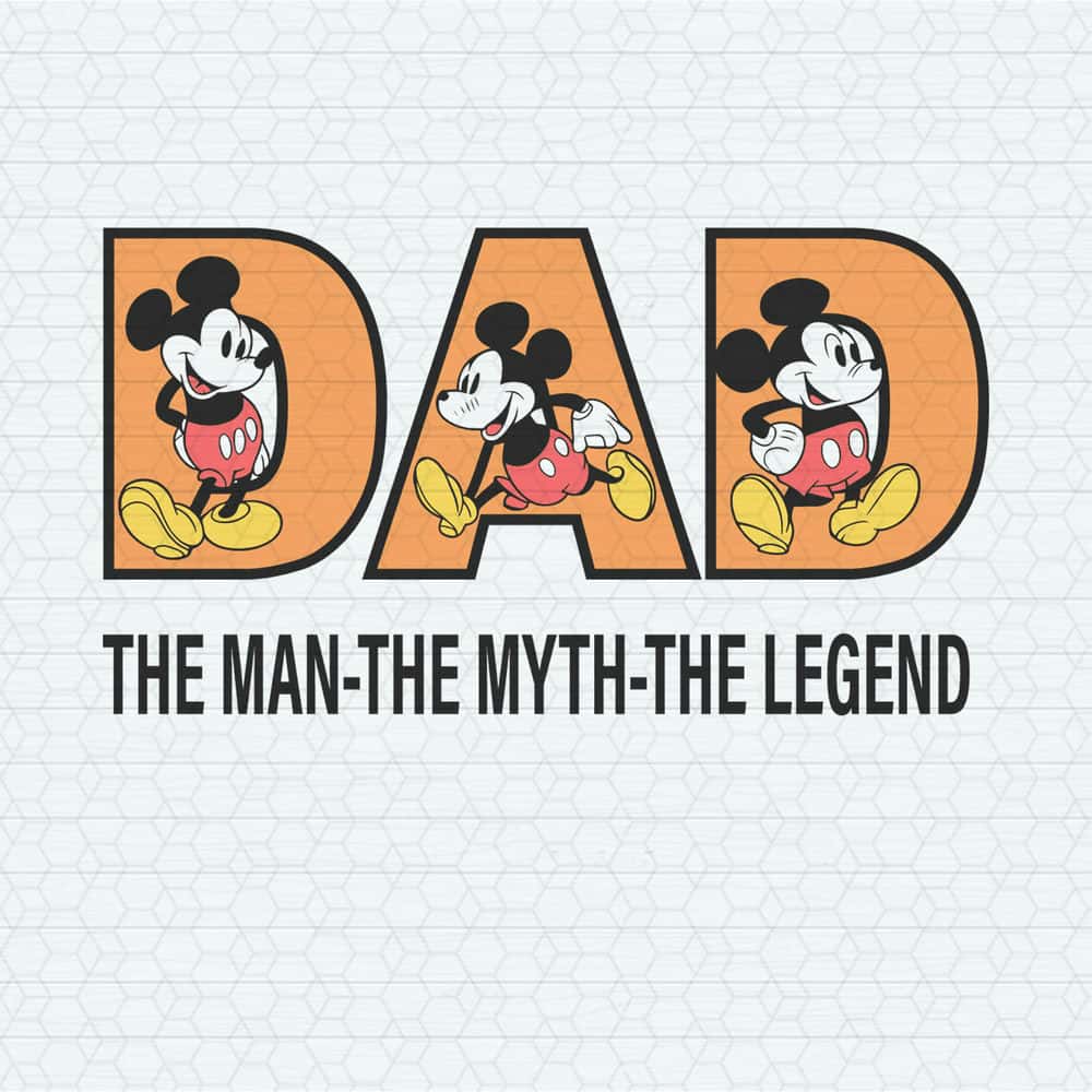 Mickey Dad The Man The Myth The Legend SVG | Inspire Uplift