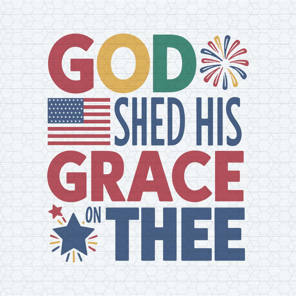 God Shed His Grace On Thee Patriotic Day SVG | Inspire Uplift