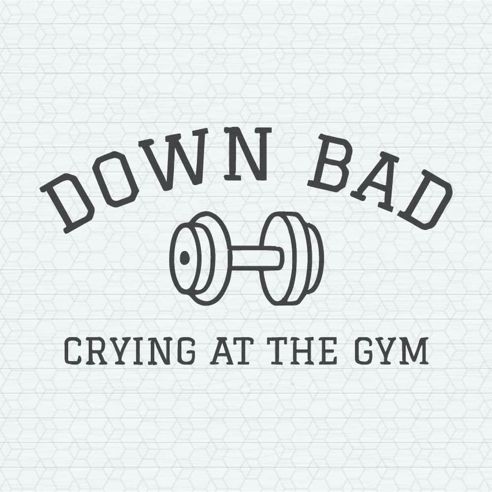 Down Bad Crying At The Gym Taylor Song SVG - Inspire Uplift