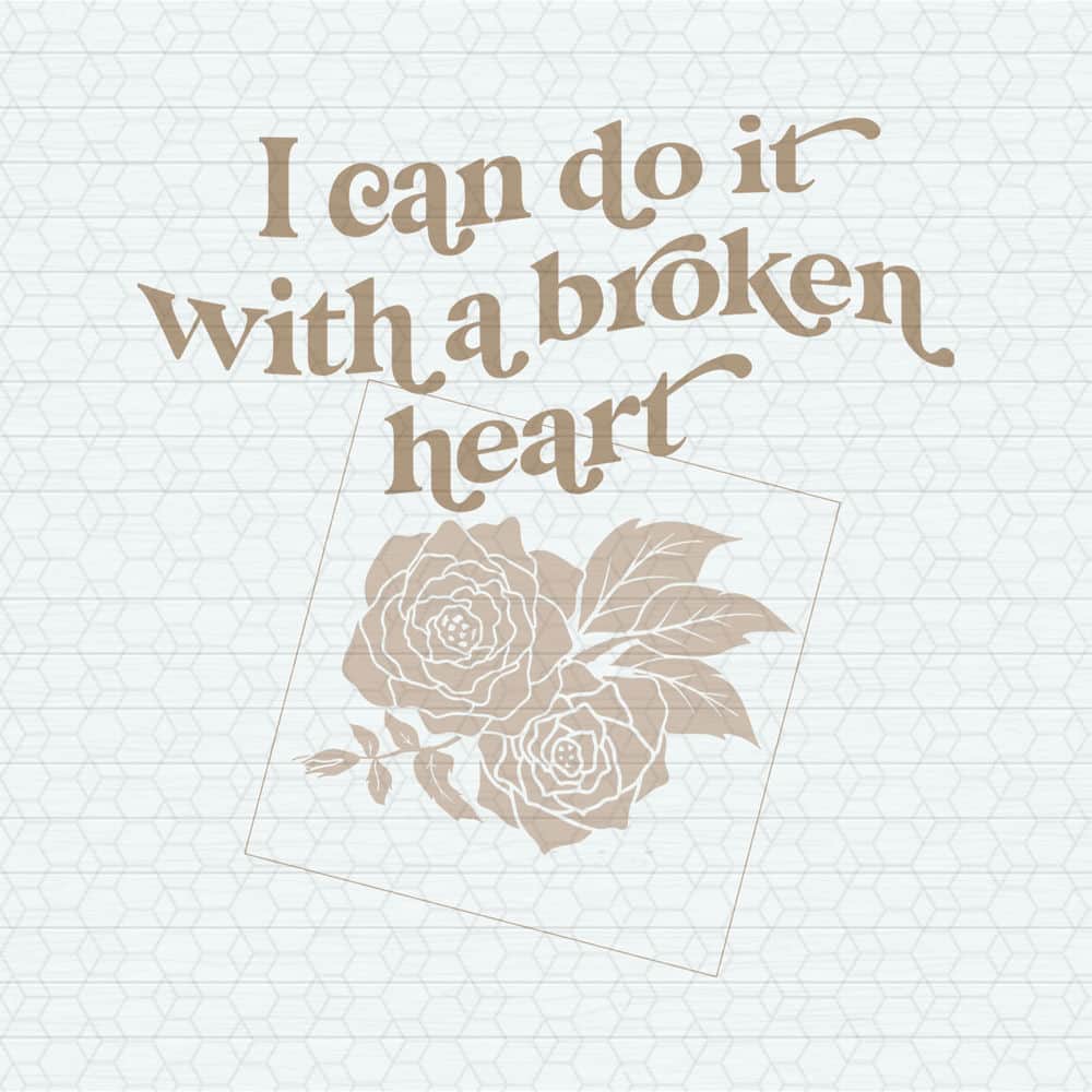I Can Do It With A Broken Heart Song Lyrics Ttpd SVG | Inspire Uplift