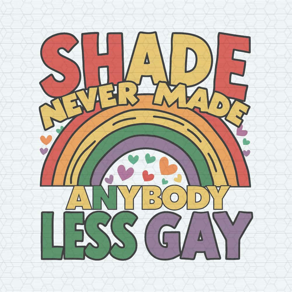 Rainbow Shade Never Made Anybody Less Gay SVG | Inspire Uplift