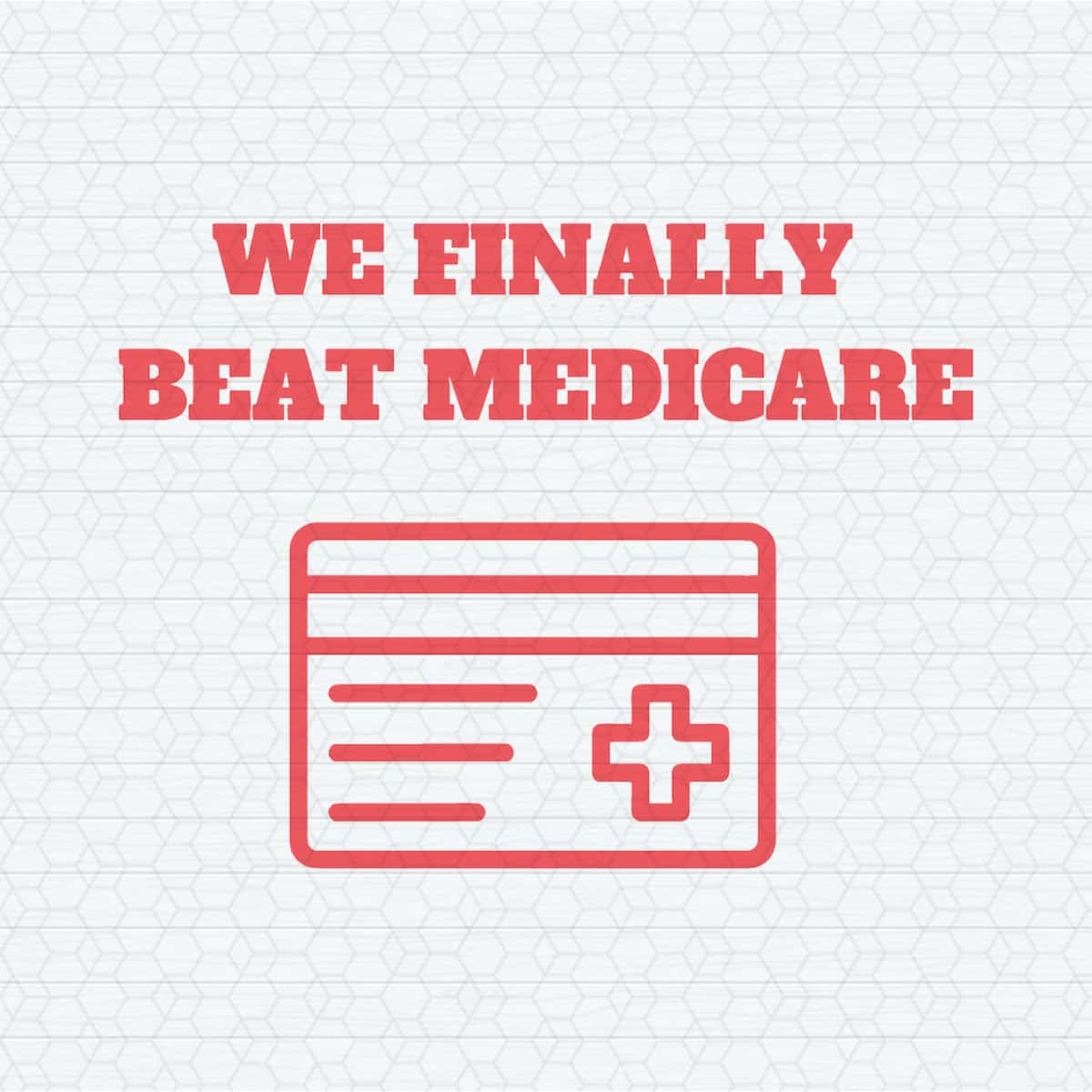 We Finally Beat Medicare Debate Line SVG - Inspire Uplift