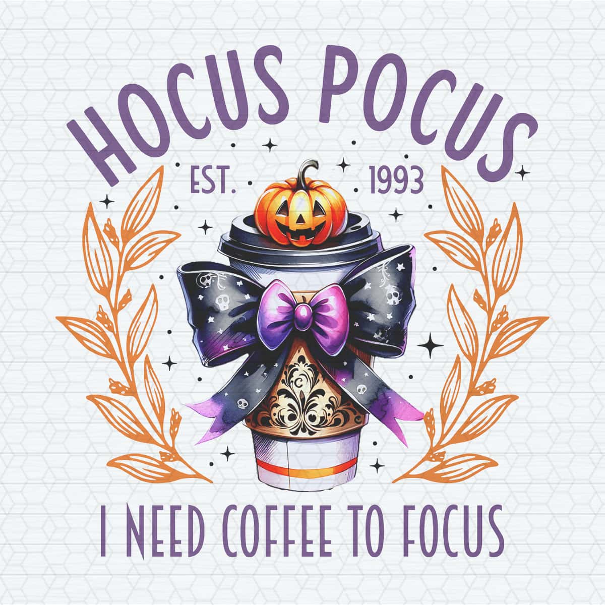 Hocus Pocus I Need Coffee To Focus Est 1993 PNG | Inspire Uplift