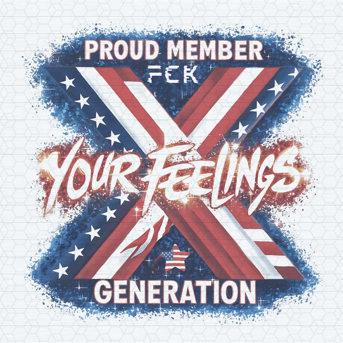 Proud Member Fuck Your Feelings Generation X PNG | Inspire Uplift