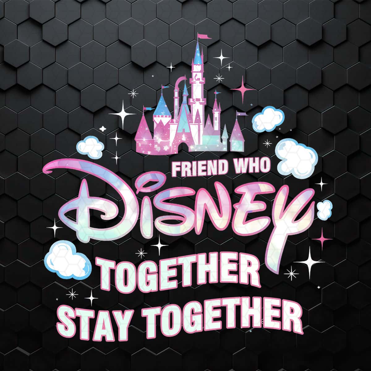 Friend Who Disney Together Stay Together Castle PNG | Inspire Uplift