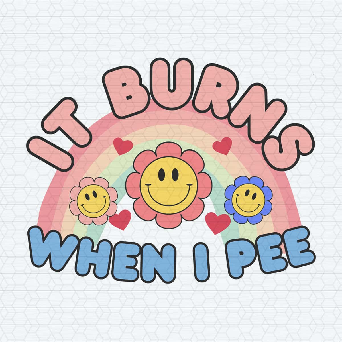 It Burns When I Pee Funny Meme SVG | Inspire Uplift