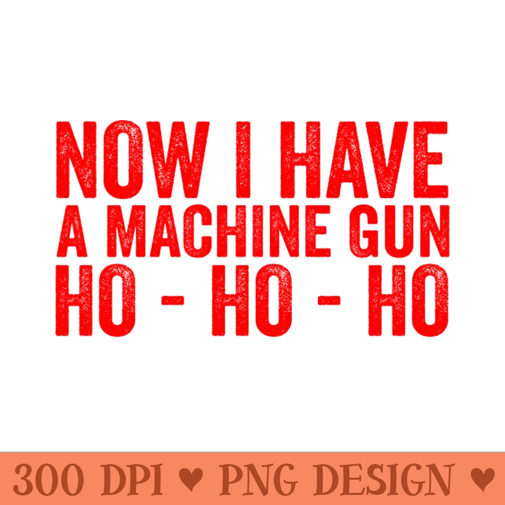 Now I Have A Machine Gun Ho-Ho-Ho - | Inspire Uplift