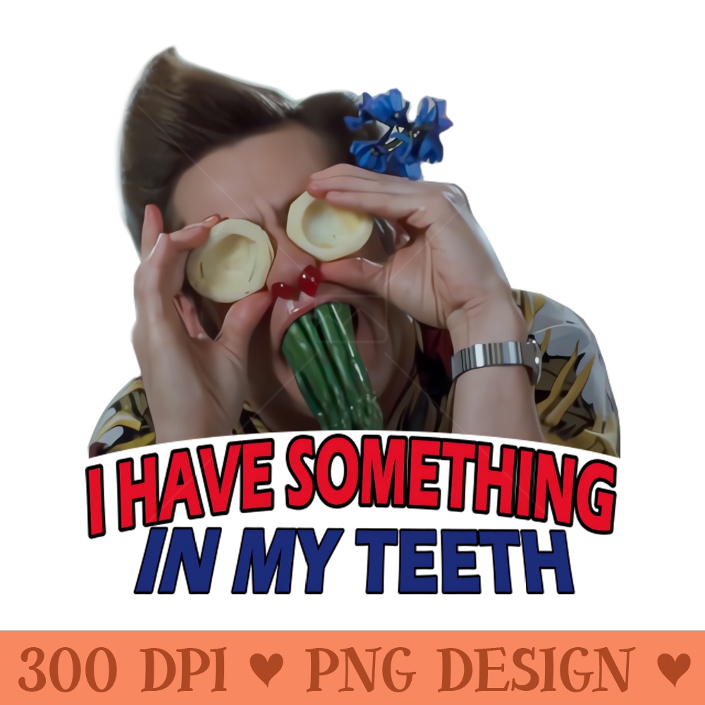 I Have Something In My Teeth - PNG Download Library | Inspire Uplift