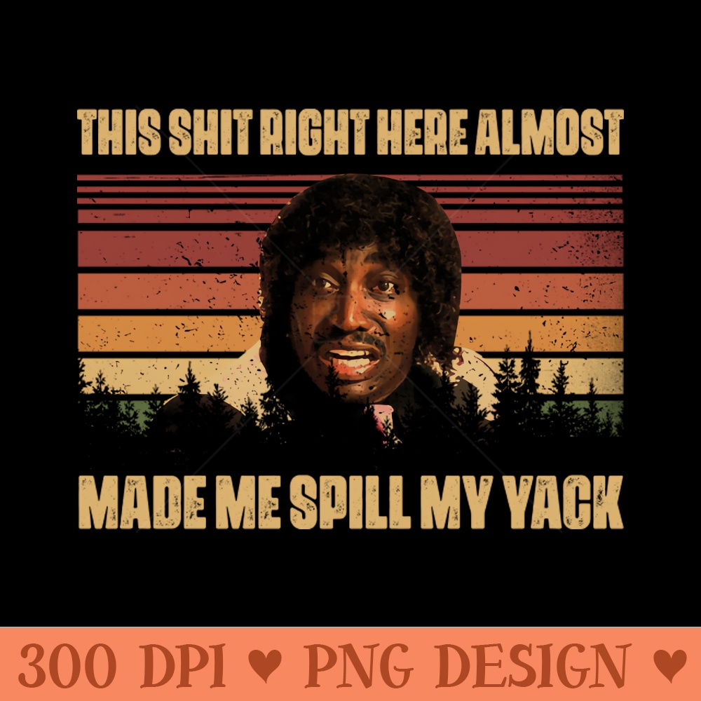 Graphic Made Me Spill My Yack Friday Movie - Digital PNG Dow | Inspire ...
