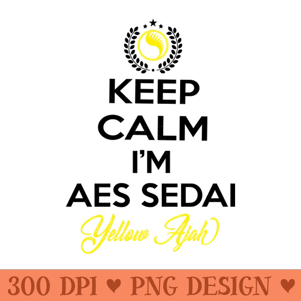 Keep calm im aes sedai yellow ajah - tar avalon - the Wheel | Inspire ...