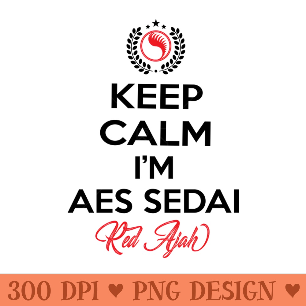 Keep calm im aes sedai red ajah - tar avalon - the Wheel of | Inspire Uplift