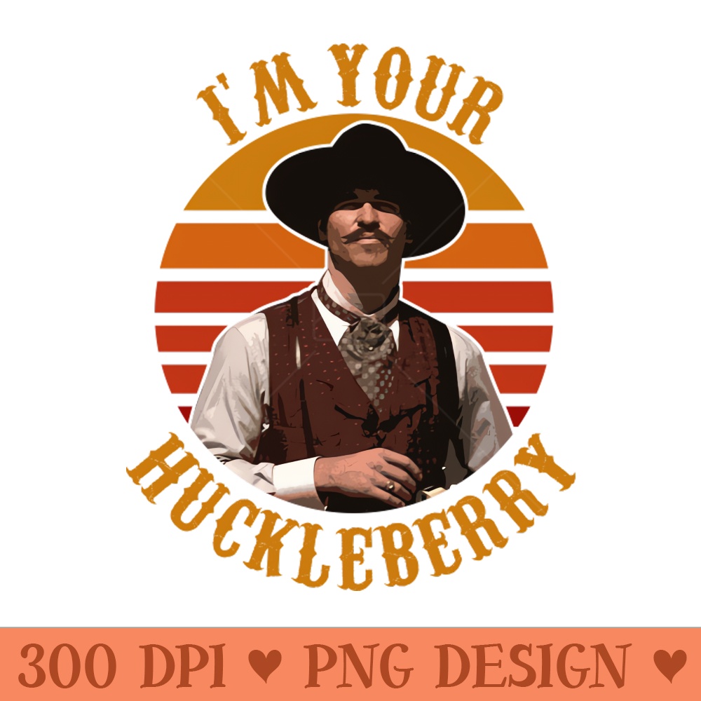 I'm Your Huckleberry - PNG Printables | Inspire Uplift