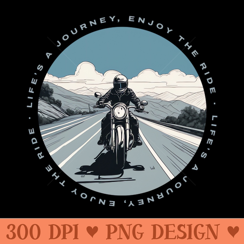 Life is a journey, enjoy the ride motorcycle - Download PNG | Inspire ...