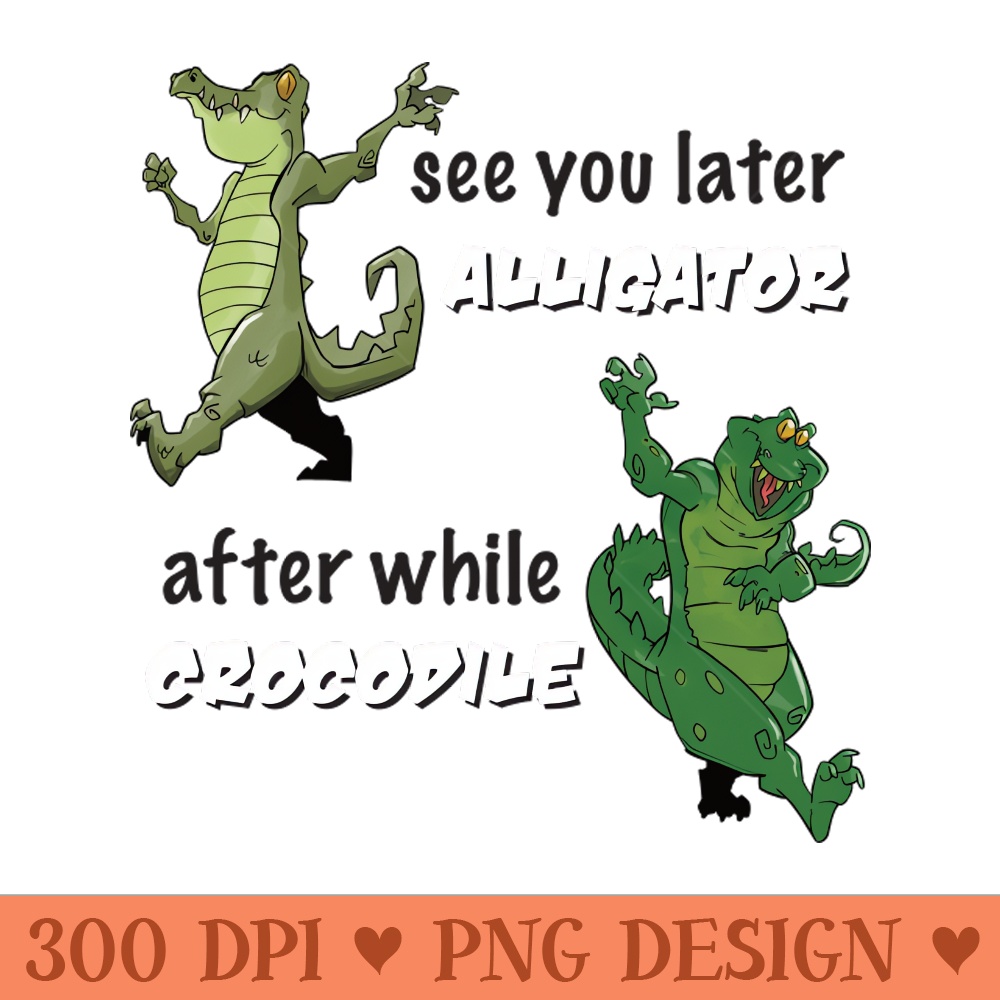 See You Later Alligator After While Crocodile - Digital PNG | Inspire ...