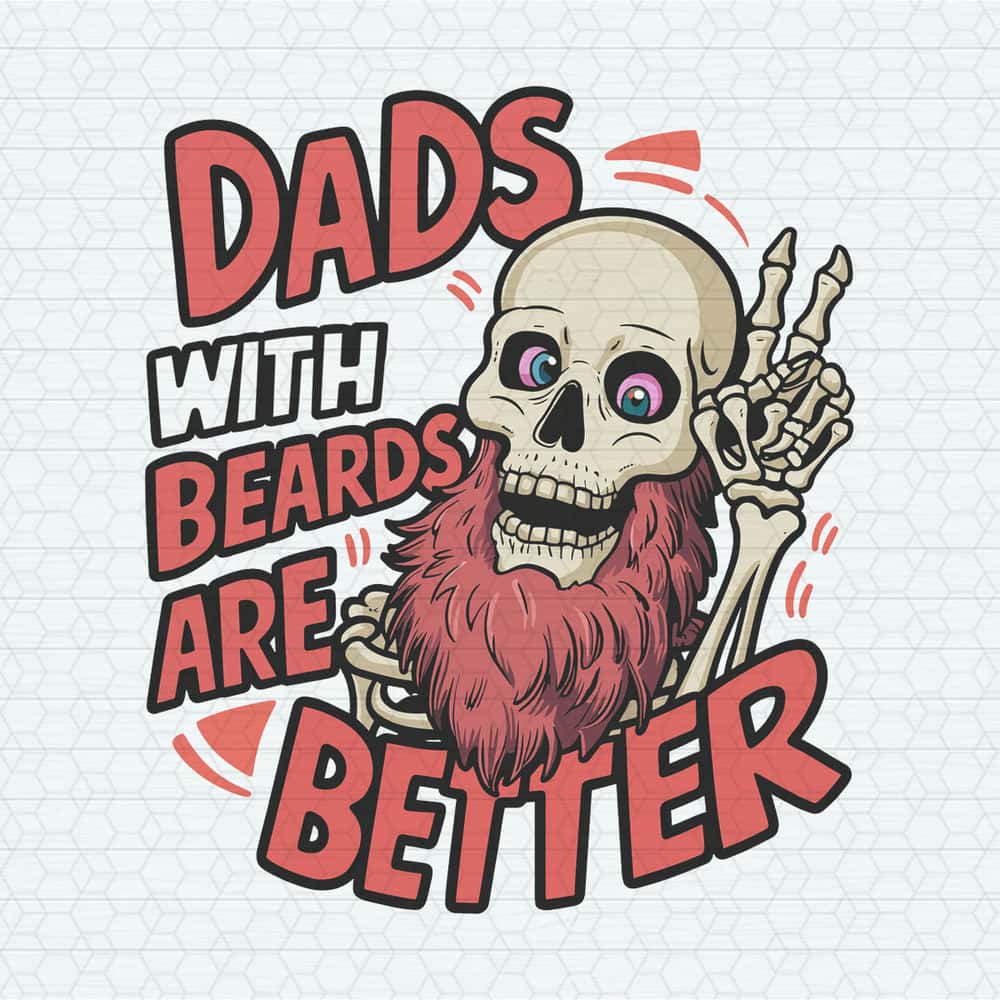 Dads With Beards Are Better Skeleton Daddy SVG | Inspire Uplift