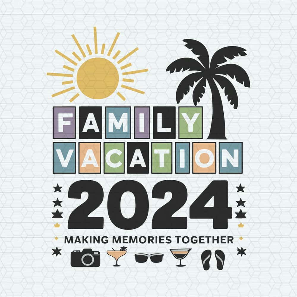 Family Vacation 2024 Making Memories Together SVG V2 | Inspire Uplift