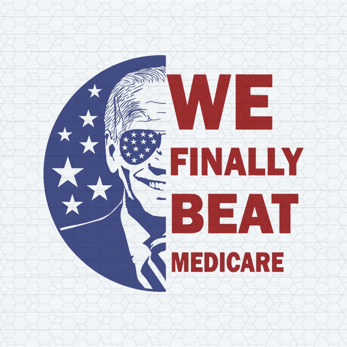 We Finally Beat Medicare Biden America SVG | Inspire Uplift