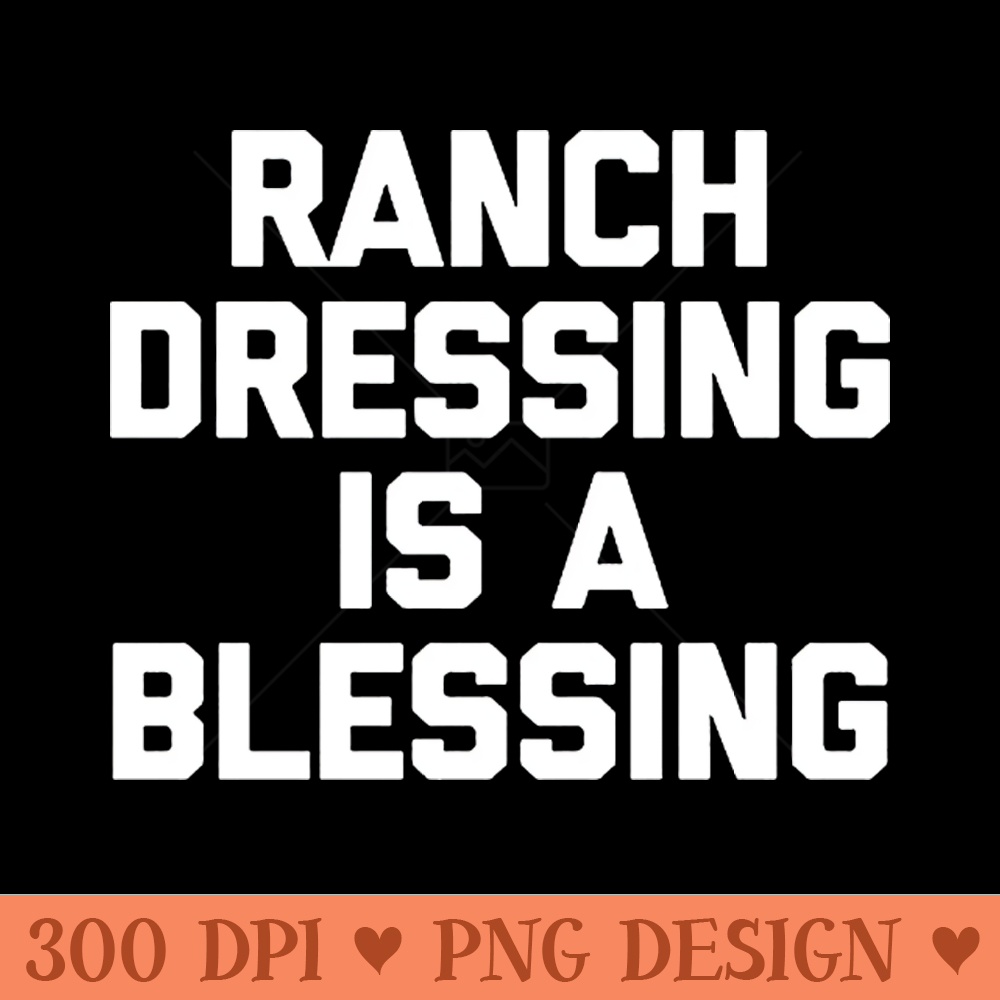 Ranch dressing is a the blessing - PNG Download Website | Inspire Uplift