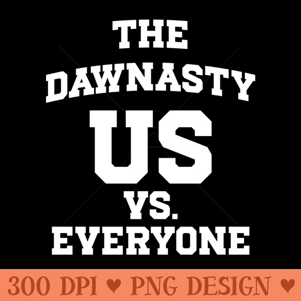 The Dawnasty Us Vs. Everyone - PNG Illustrations | Inspire Uplift