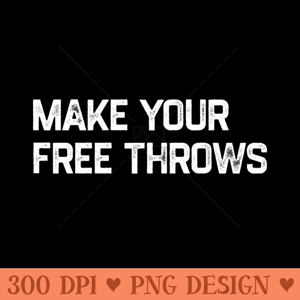 Make Your Free Throws - PNG Printables | Inspire Uplift